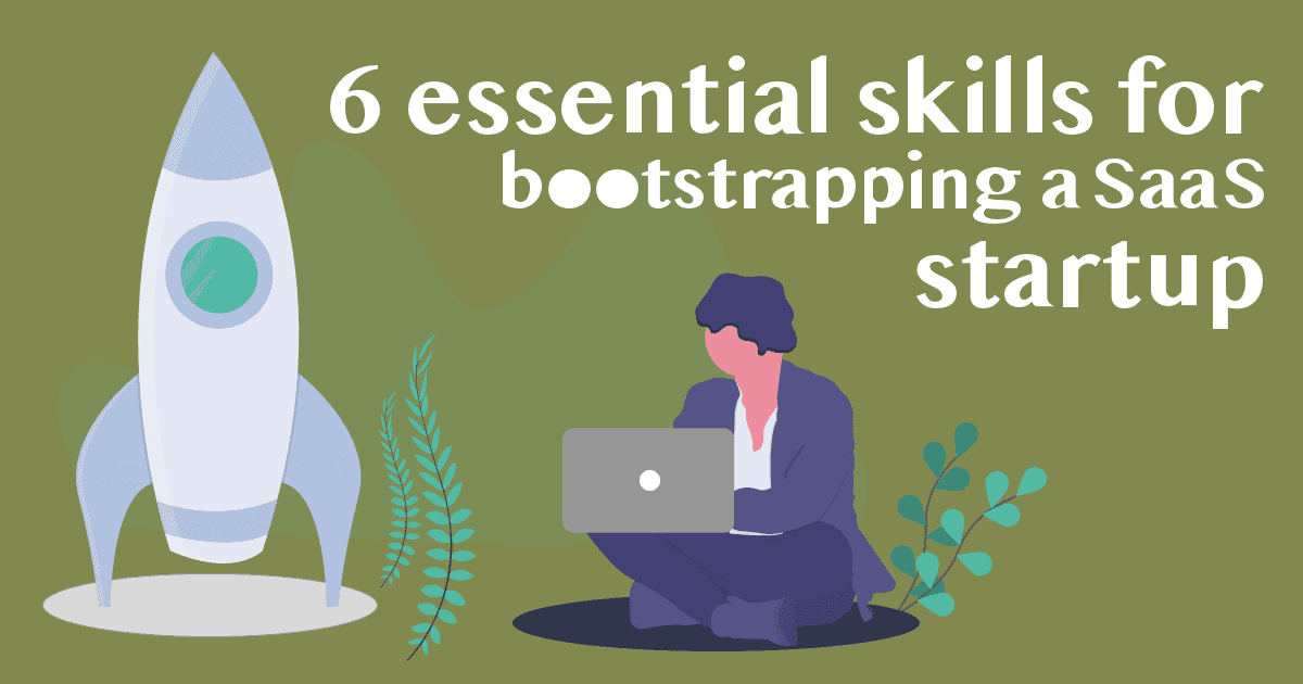 6 essential skills for bootstrapping a SaaS startup